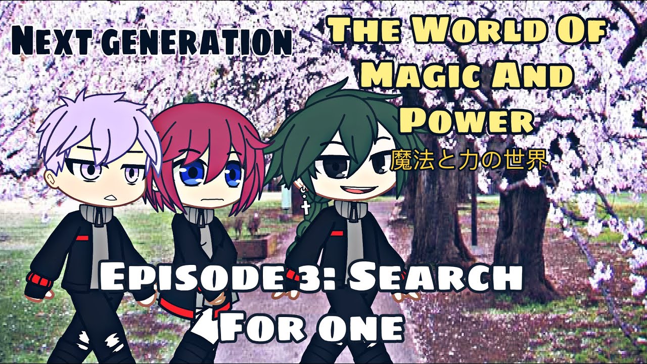 “The World of Magic and Power” Episode 3 ~Gacha Club Series~ - YouTube