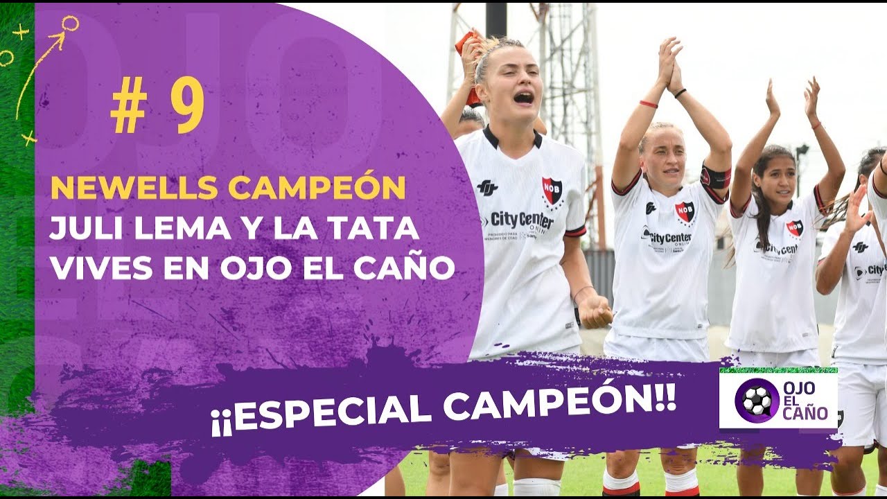 TATA VIVES Y JULIETA LEMA | ESPECIAL NEWELLS CAMPEÓN | OJO EL CAÑO #9 ...