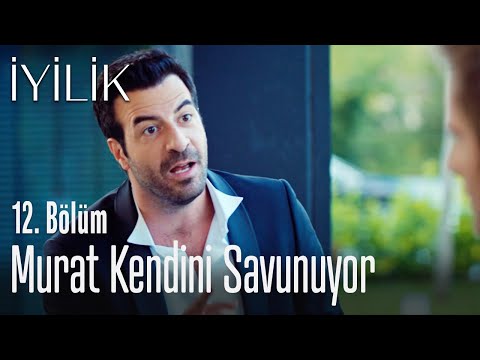 Murat kendini savunuyor - İyilik 12. Bölüm