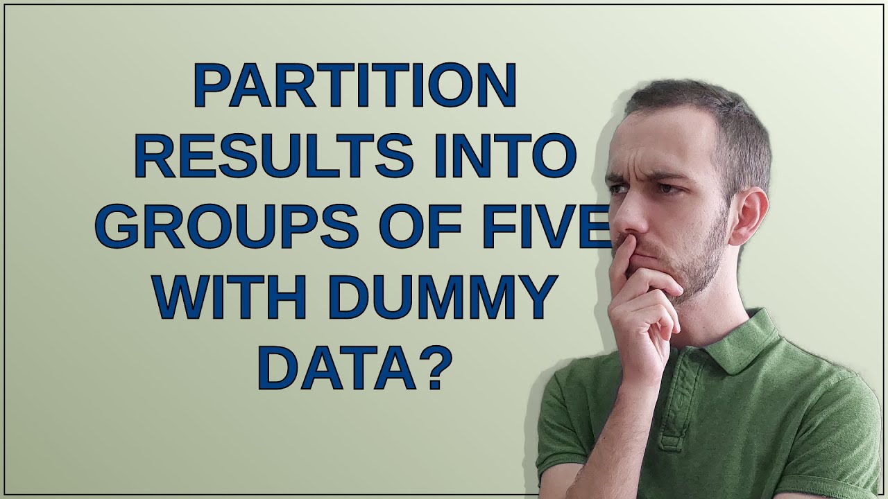 Partition results into groups of five with dummy data? - YouTube