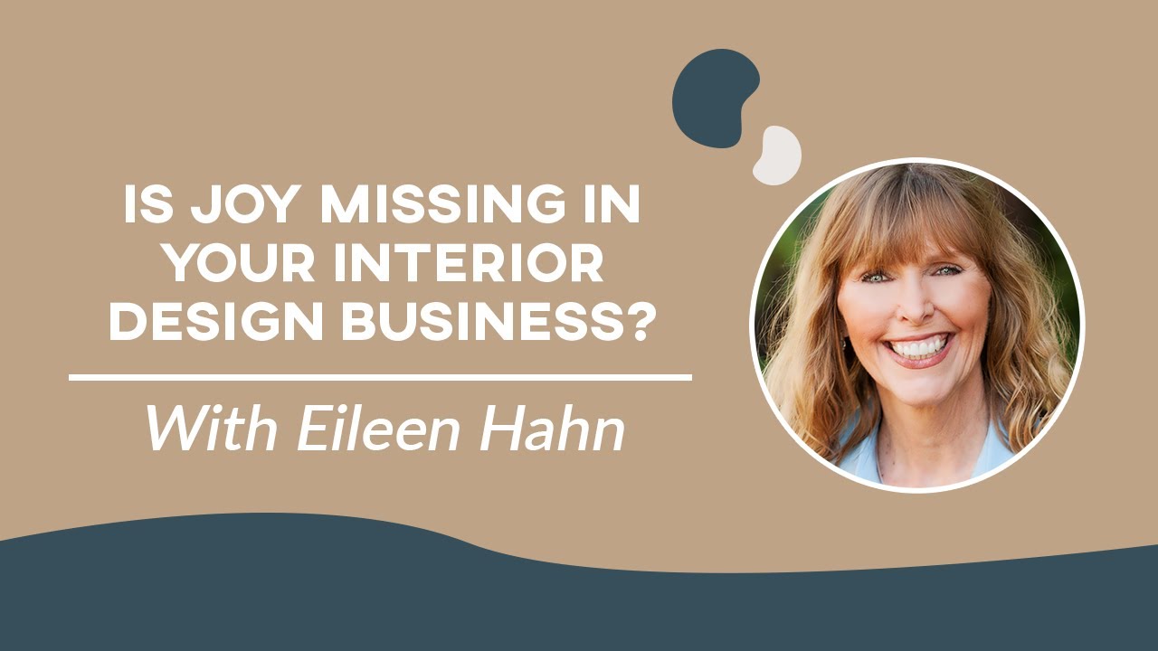 Is Joy Missing In Your Interior Design Business? With Eileen Hahn ...