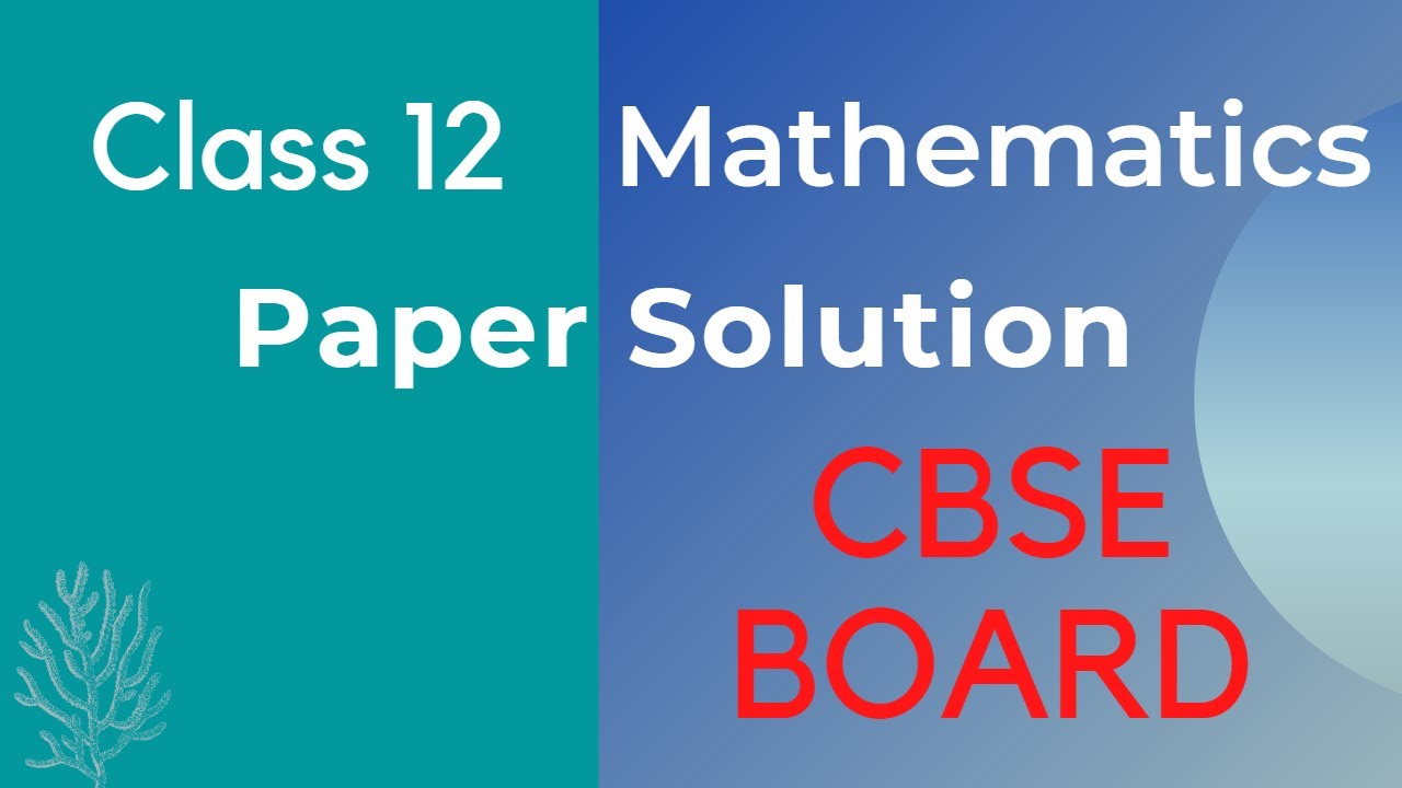 CLASS 12| PART 1| PAPER SOLUTION | CBSE BOARD |MATHEMATICS - YouTube