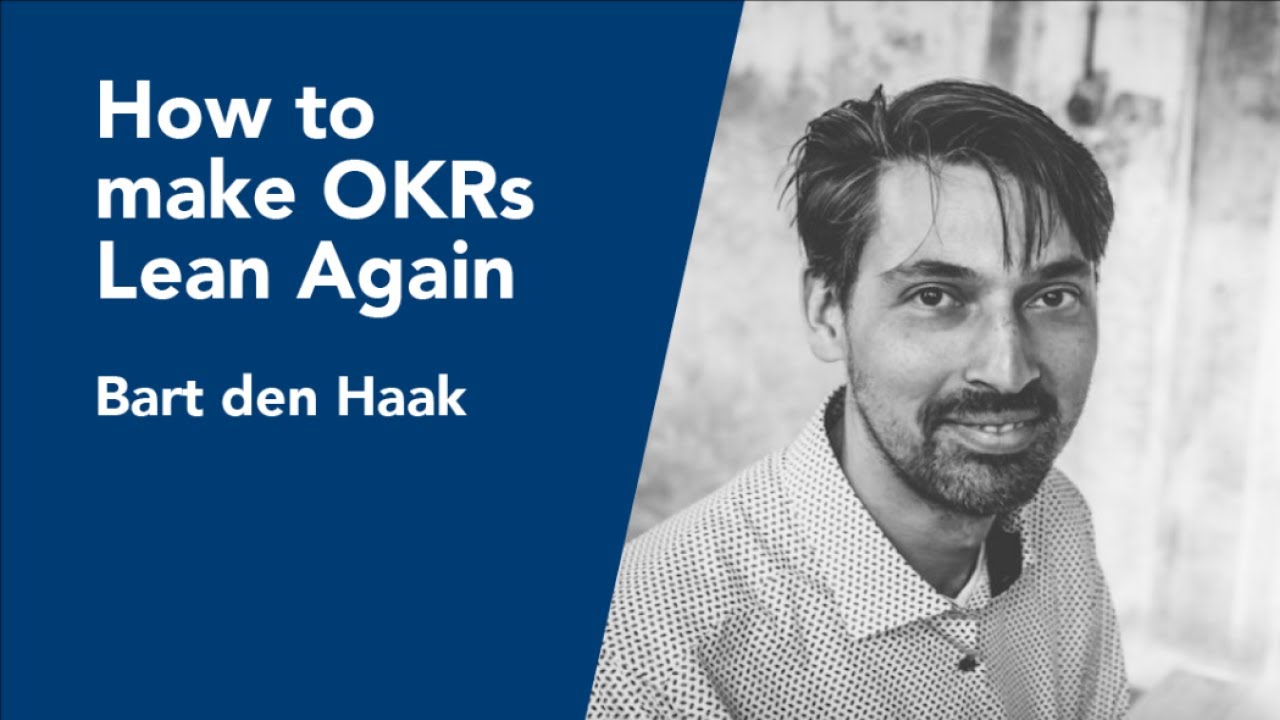 Bart den Haak. How to make OKRs Lean Again - YouTube