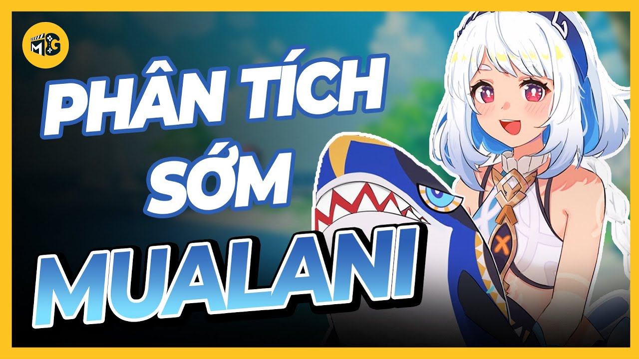 PHÂN TÍCH VÀ ĐÁNH GIÁ: MUALANI CÓ ĐÁNG ĐỂ ROLL TRONG BANNER 5.0 ...