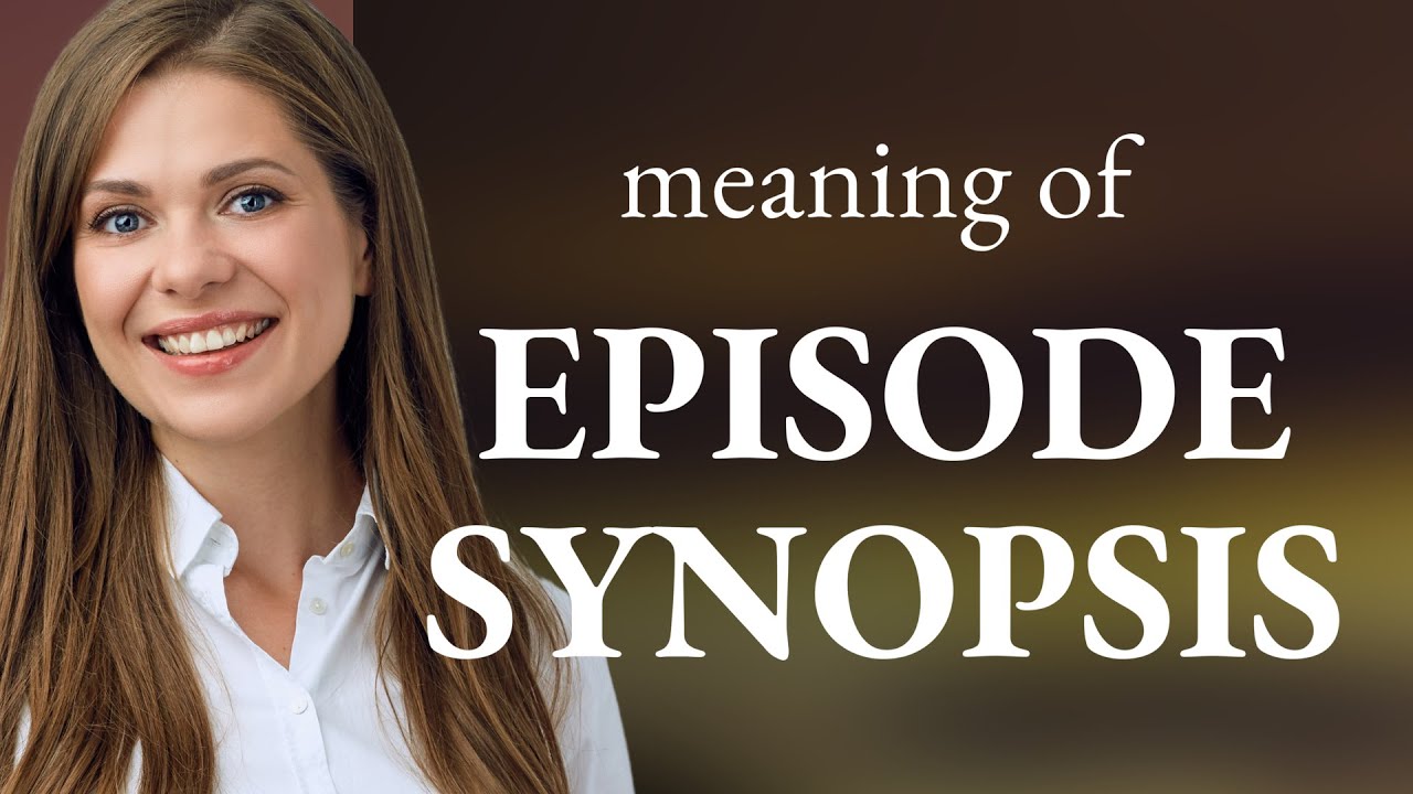 Understanding Episode Synopsis A Guide For English Language Learners understanding-episode-synopsis-a-guide-for-english-language-learners