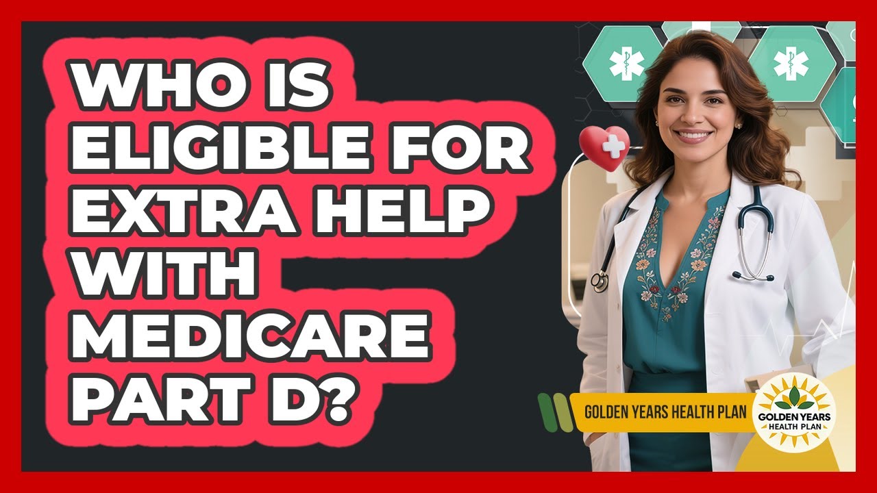 Who Is Eligible For Extra Help With Medicare Part D? - Golden Years ...