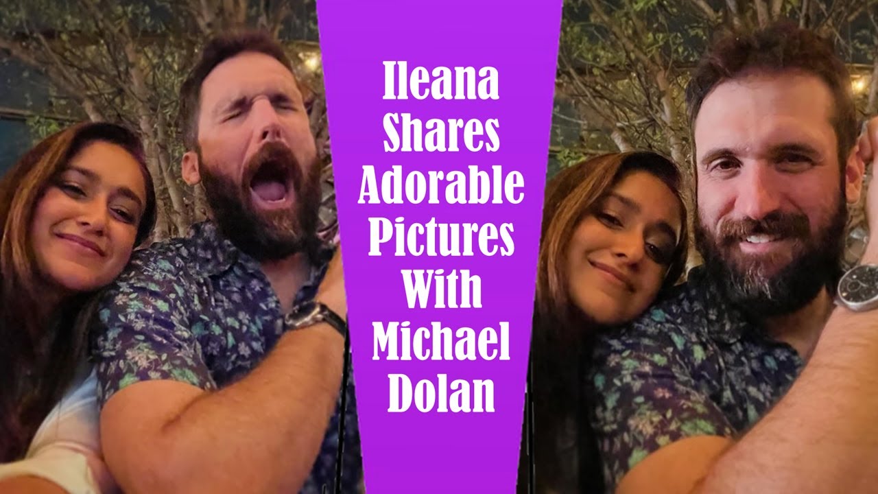 Ileana Dcruz Shares Adorable Pictures With Michael Dolan | Ileana ...