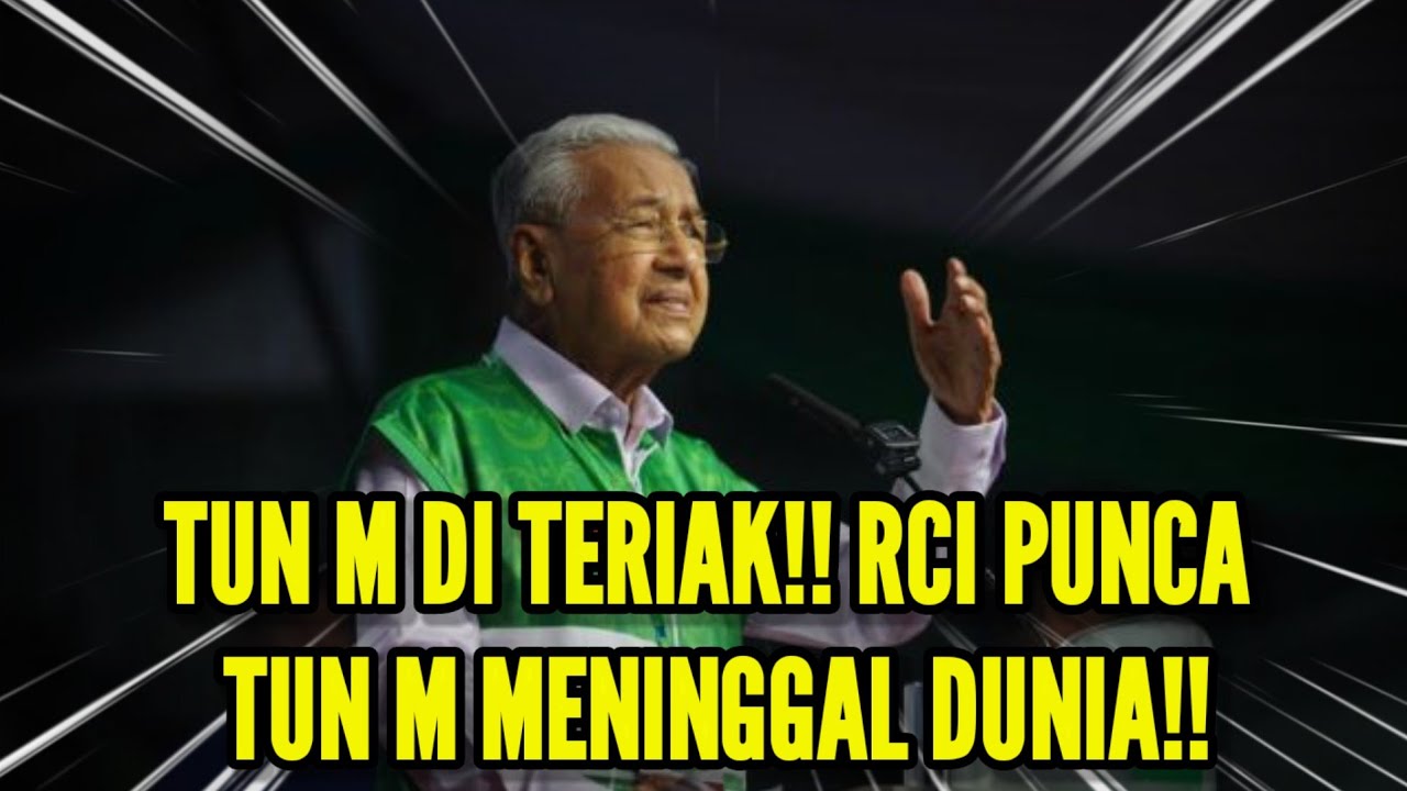 TUN M DI TERIAK!! RCI PUNCA TUN M MENINGGAL DUNIA!! - YouTube