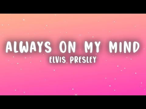 Elvis Presley - Always On My Mind (Lyrics)