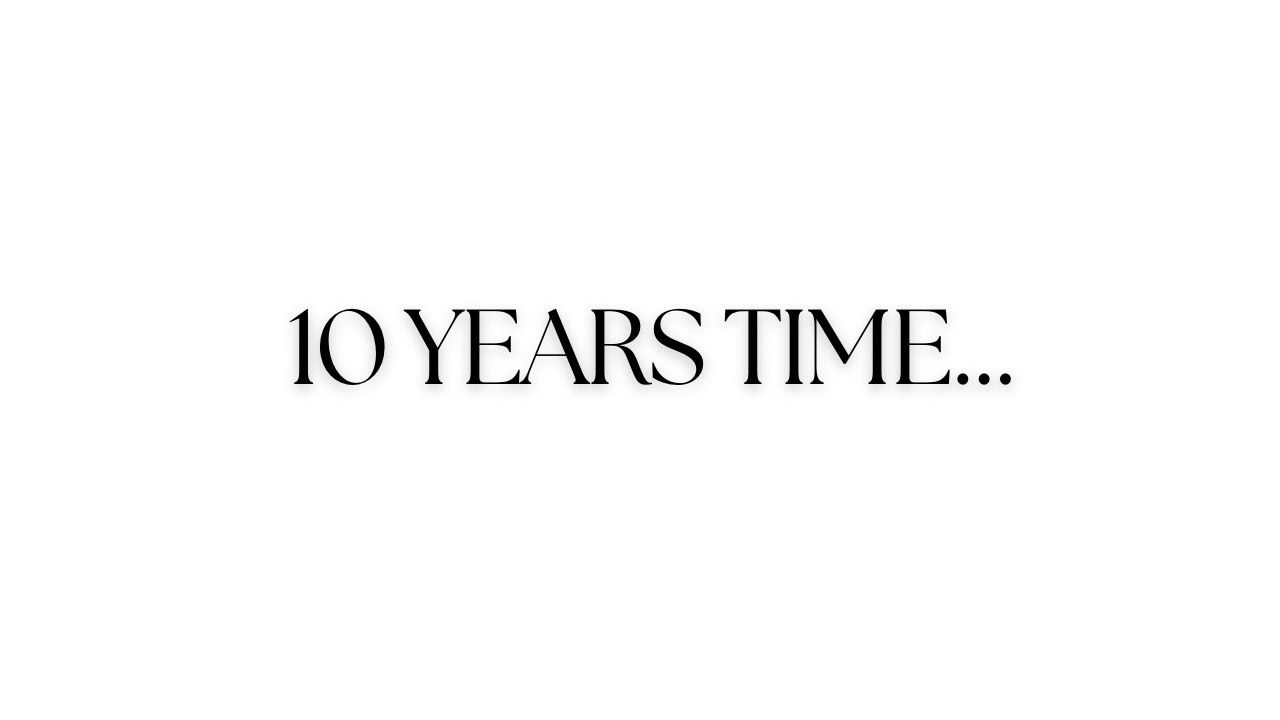IN 10 YEARS TIME….. - YouTube