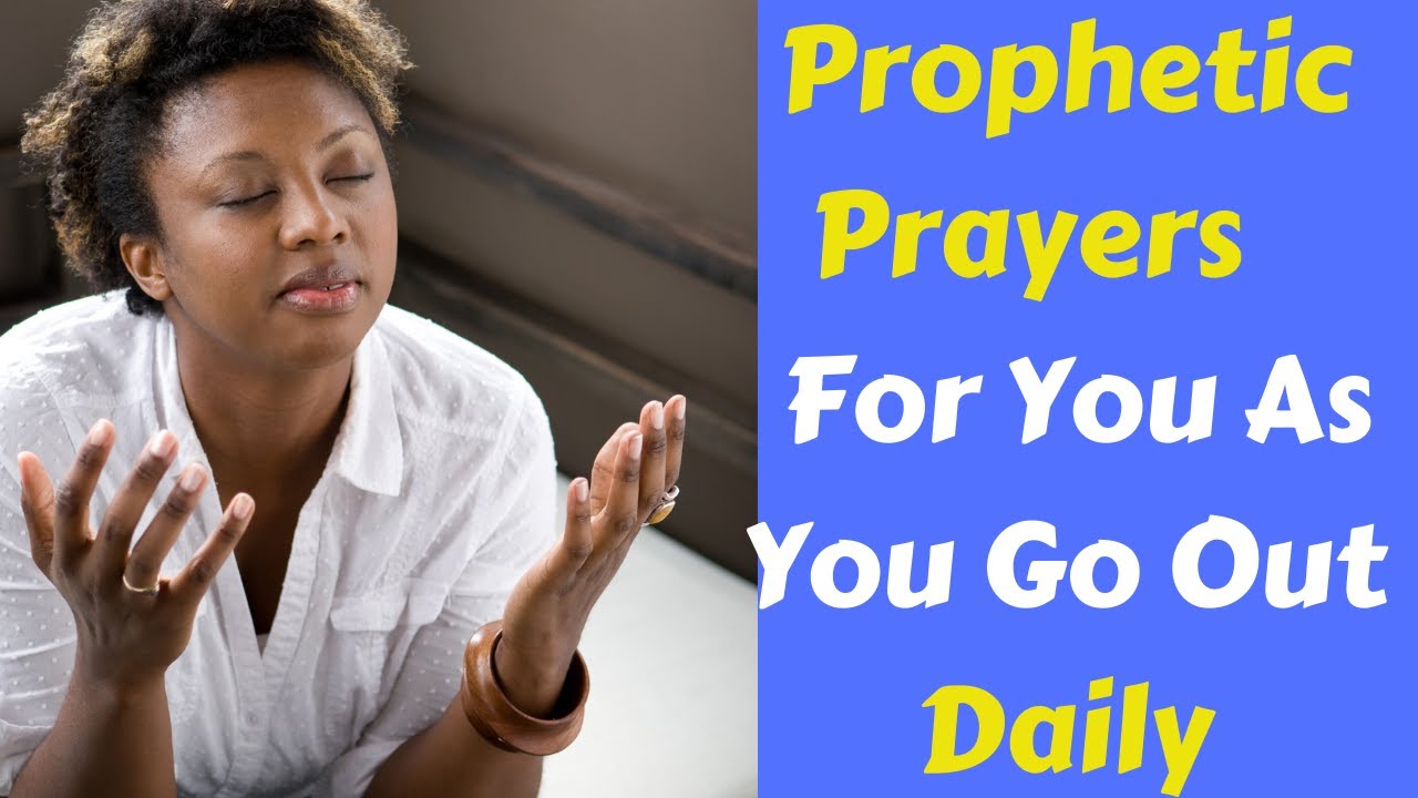 Prophetic Prayers For You As You Go Out Daily - YouTube