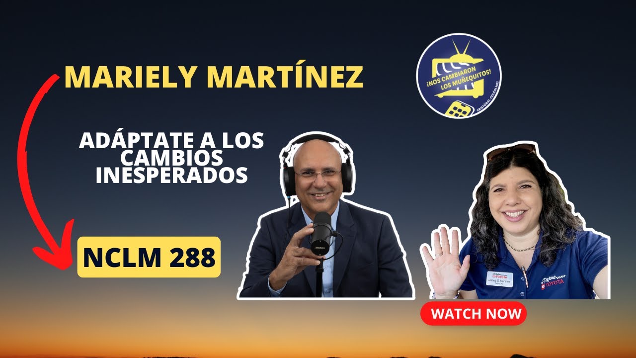 NCLM 288: Mariely Martínez - Adáptate a los cambios inesperados - YouTube