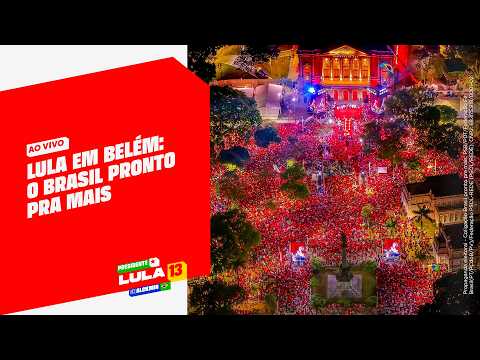Lula em Belém: O Brasil Pronto Pra Mais