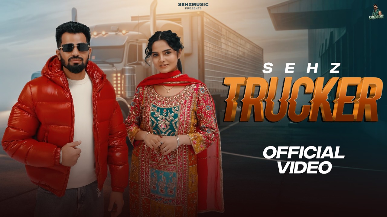 Trucker -Sehz [Official Music Video] Lovely Noor | Latest Punjabi Songs ...