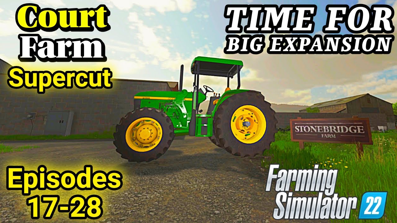 FS22 Court Farm SUPERCUT | Episodes 17-28 | Time for Huge Expansion ...
