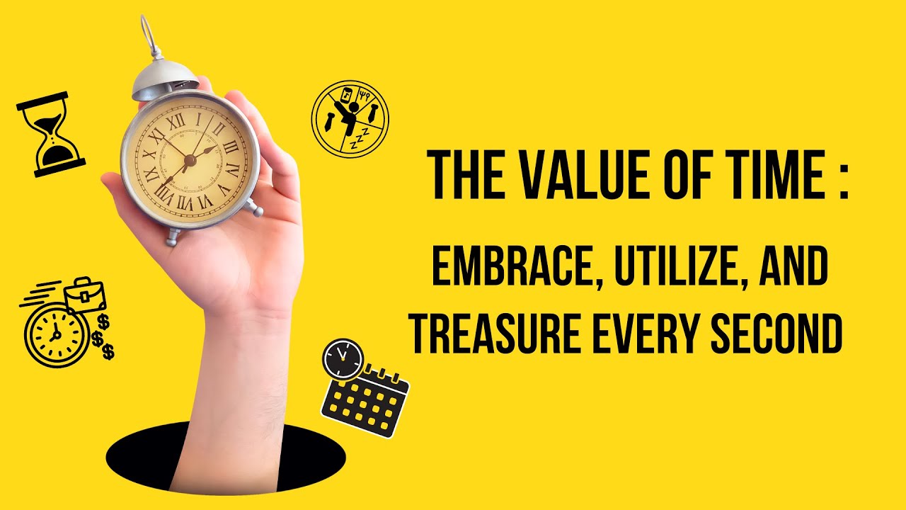 The Value of Time: Embrace, Utilize, and Treasure Every Second - YouTube