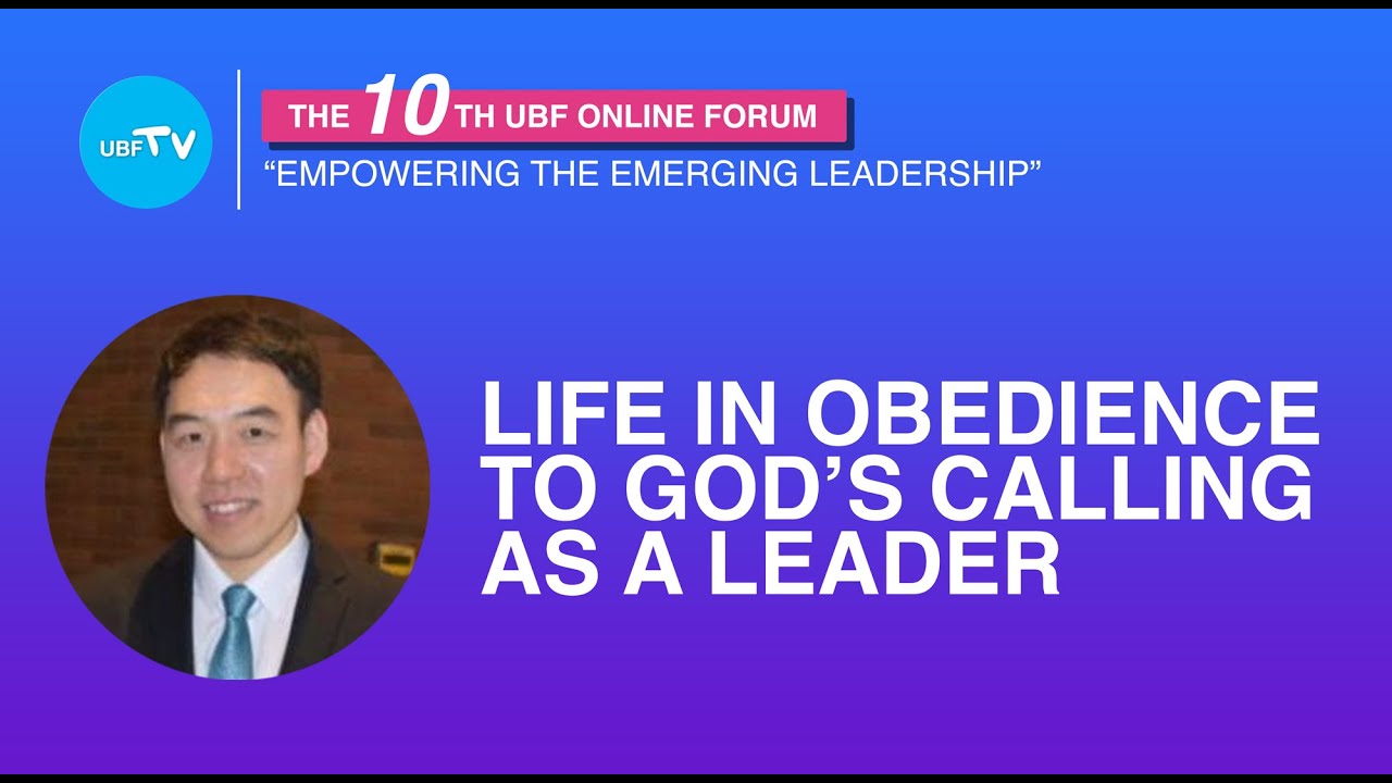 Life in Obedience to God's Calling as a Leader / UBF 10th Forum - YouTube