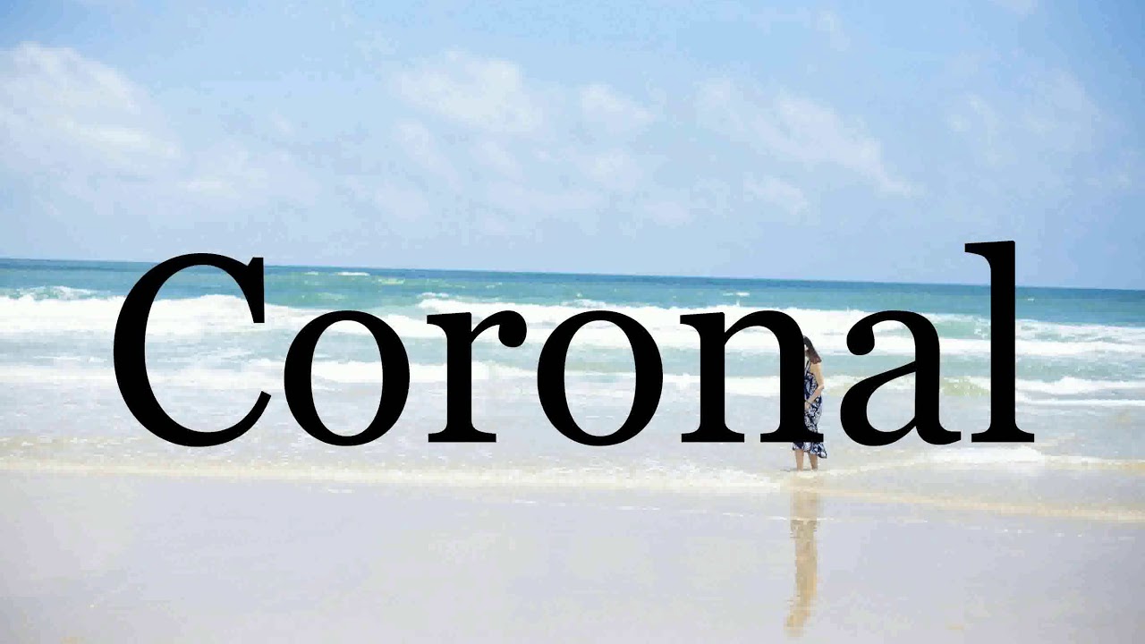 How To Pronounce Coronal🌈🌈🌈🌈🌈🌈Pronunciation Of Coronal - YouTube