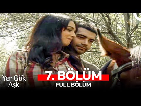 Yer Gök Aşk 7. Bölüm