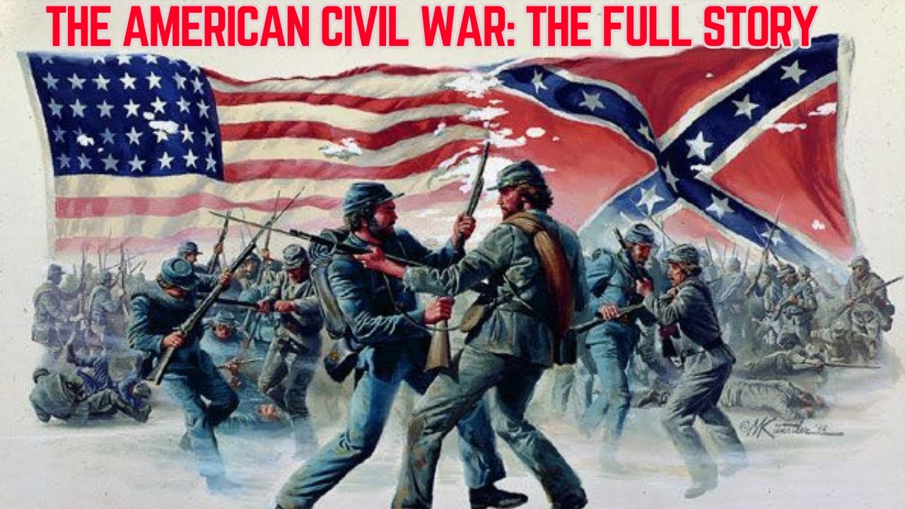 The American Civil War: The Full Story April 12, 1861 – May 26, 1865 ...