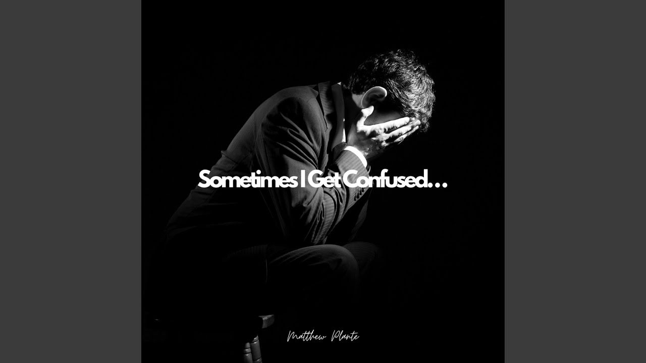 Sometimes I Get Confused... - YouTube