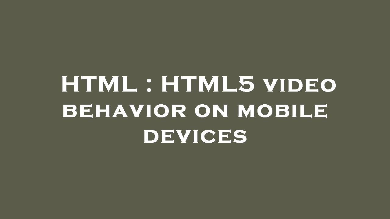 HTML : HTML5 video behavior on mobile devices - YouTube