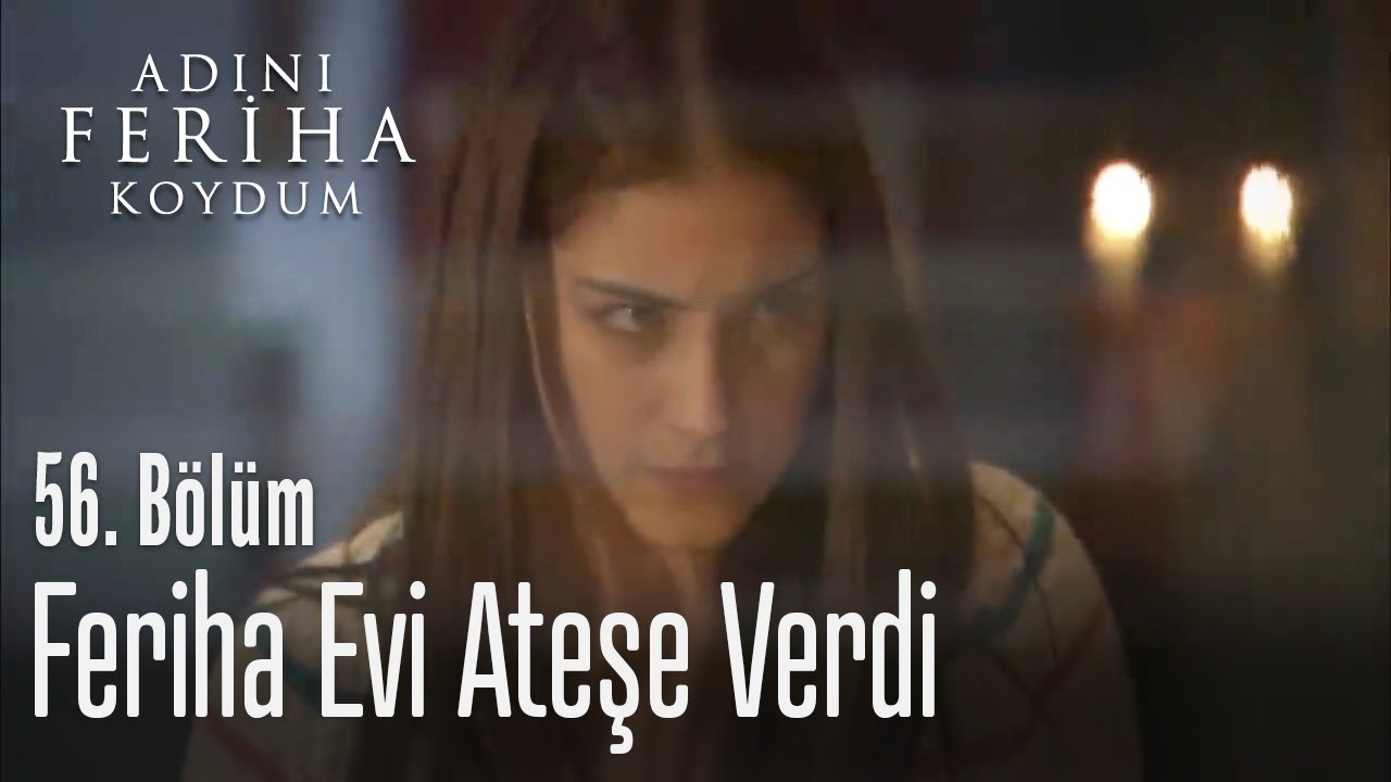 Feriha evi ateşe verdi - Adını Feriha Koydum 56. Bölüm - YouTube