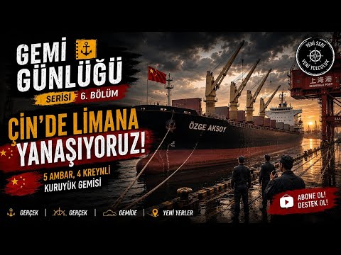 🚢 Çin Limanına Nihayet Yanaştık! | Gemi Günlüğü #6