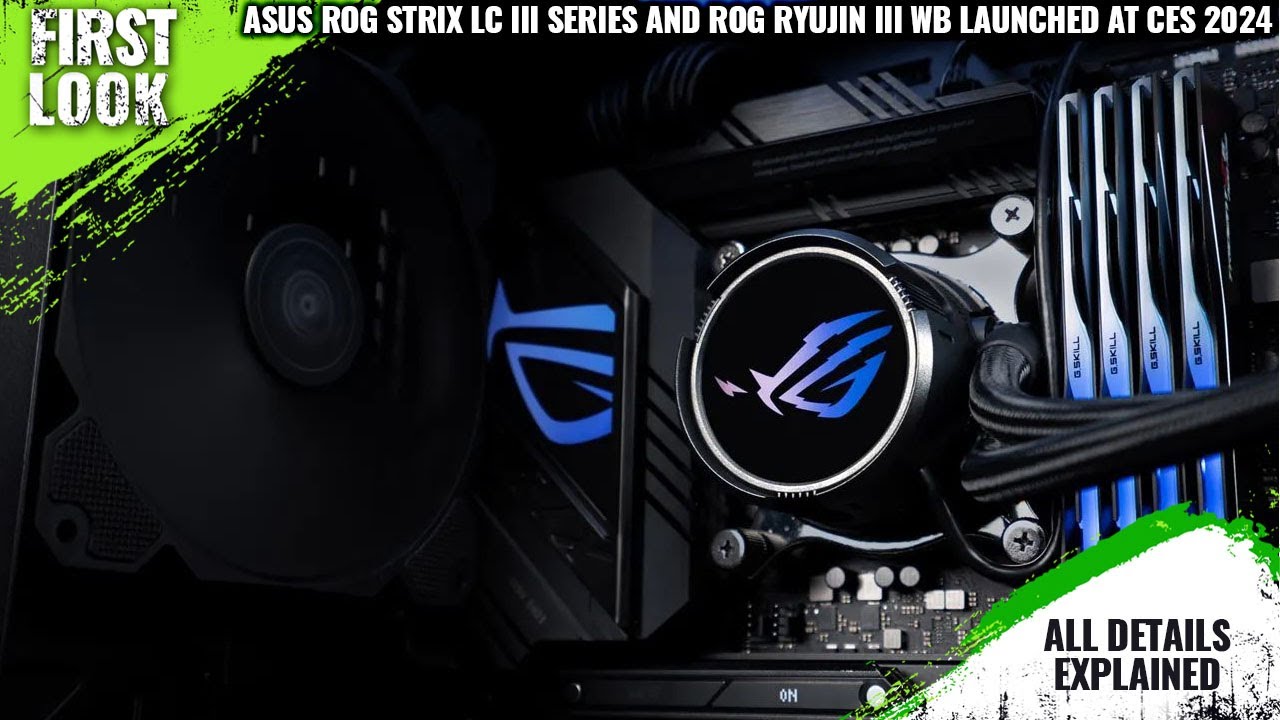 Asus ROG Strix LC III Series & ROG Ryujin III WB Launched At CES 2024 ...