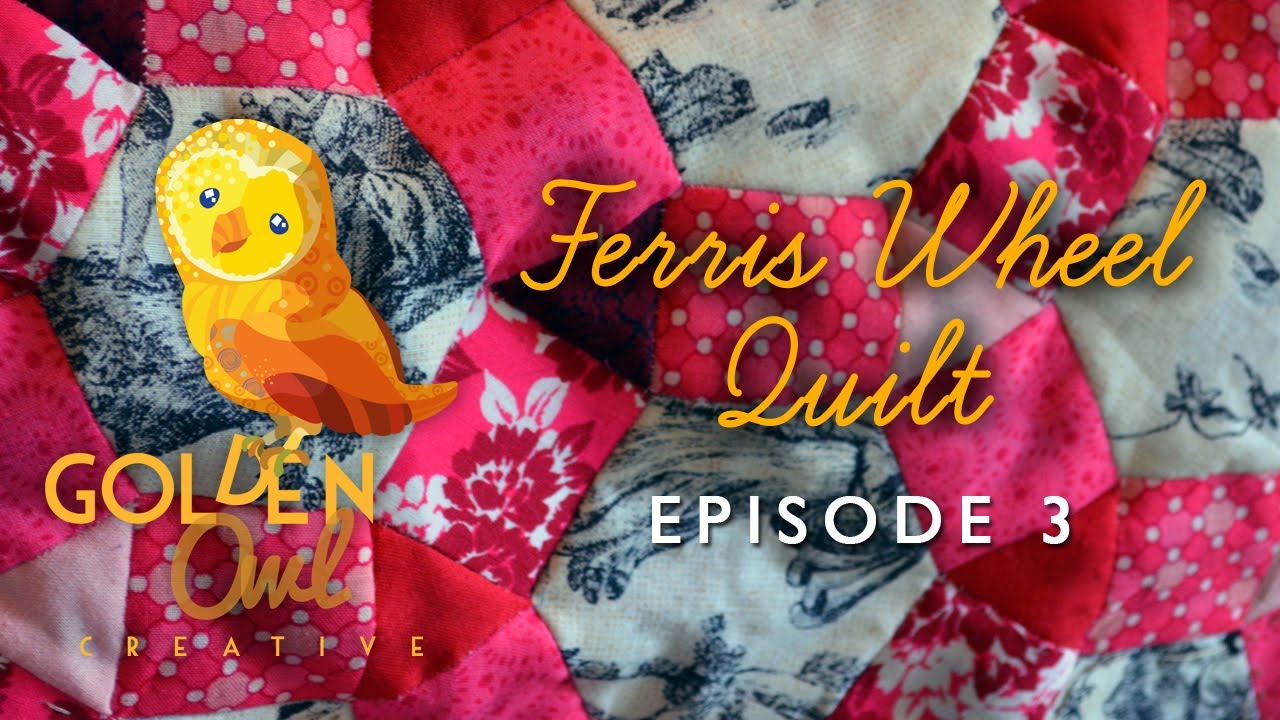 The Ferris Wheel Quilt - Golden Owl Creative! - YouTube