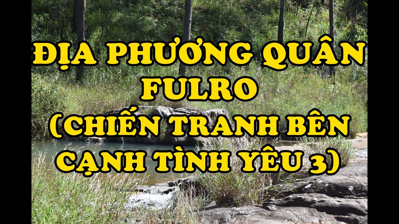Hồi Ký Miền Nam | Địa Phương Quân Fulro (Chiến Tranh Bên Cạnh Tình Yêu ...
