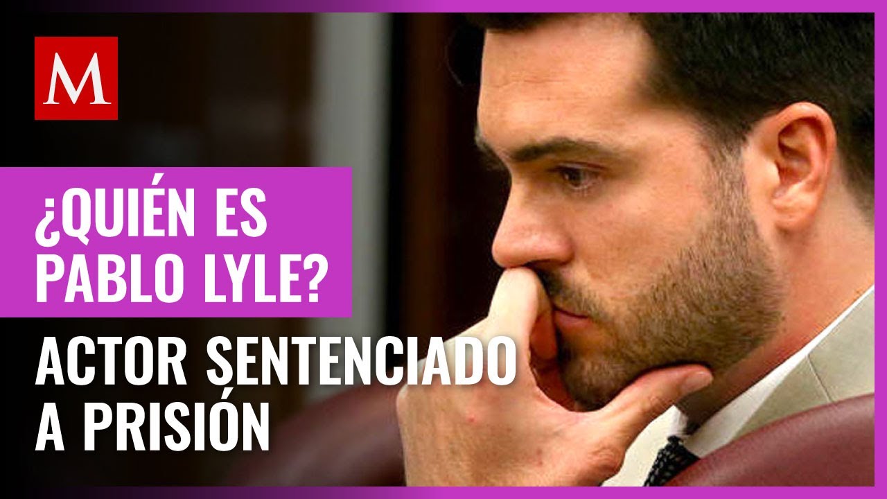¿Quién es Pablo Lyle? actor sentenciado a 5 años de cárcel por ...