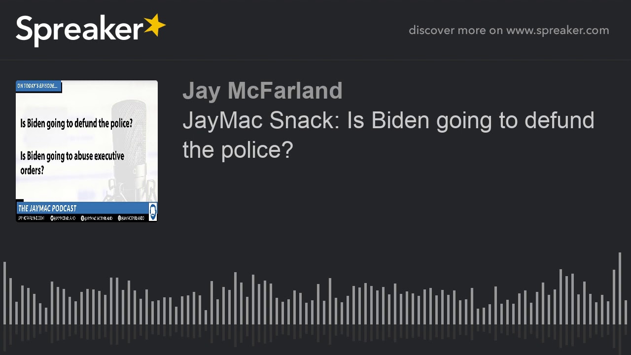 JayMac Snack: Is Biden going to defund the police? (made with Spreaker) - YouTube