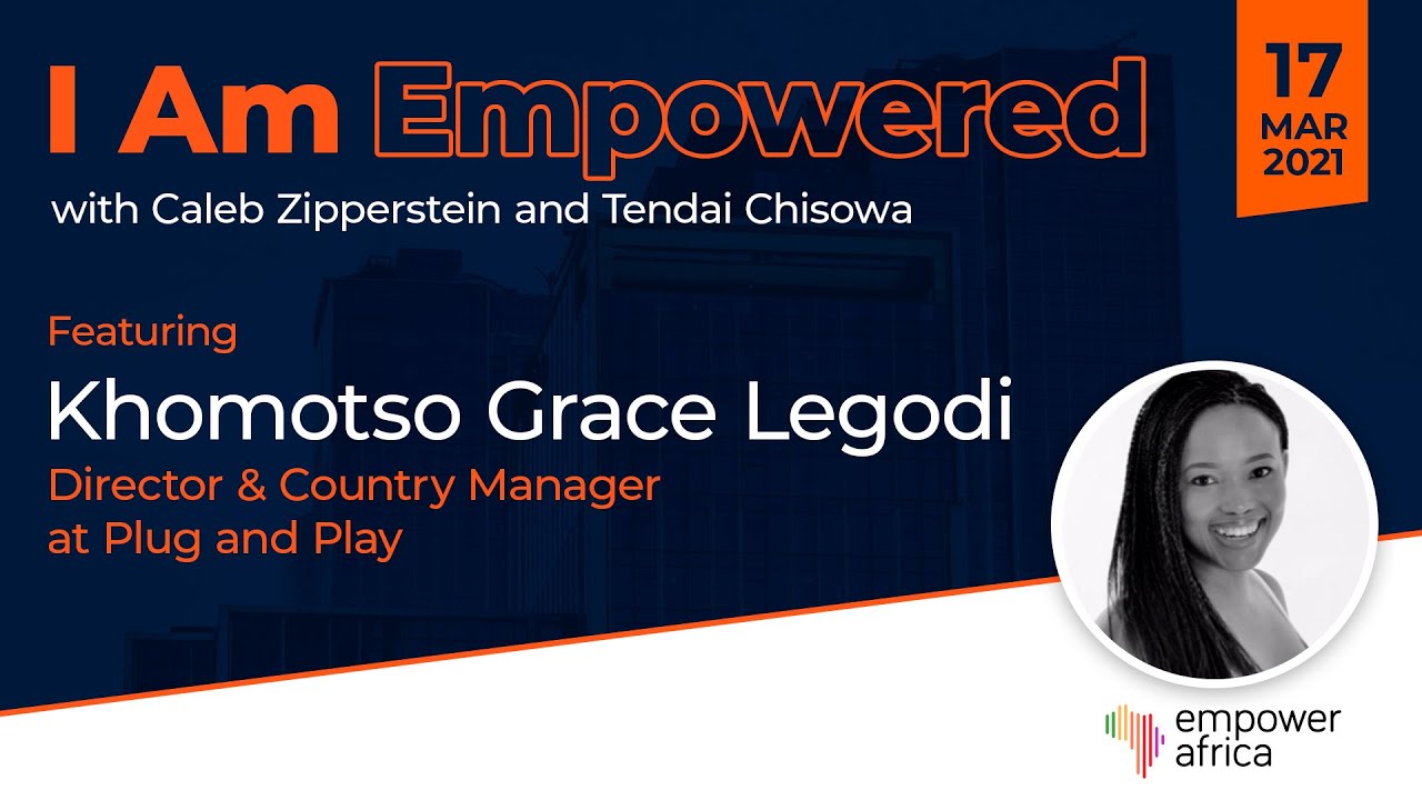 I Am Empowered Episode 006: Grace Legodi of Plug & Play - YouTube