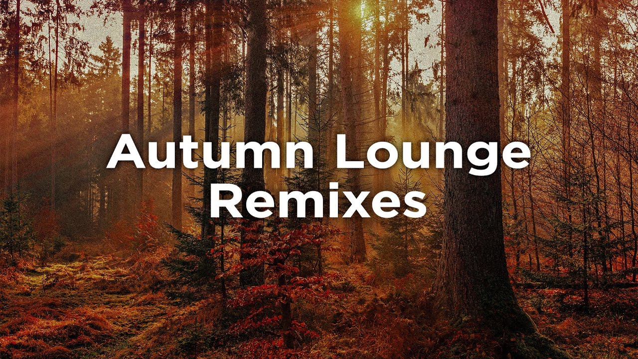 Autumn Lounge Remixes - Positive Mix for Good Vibes - YouTube