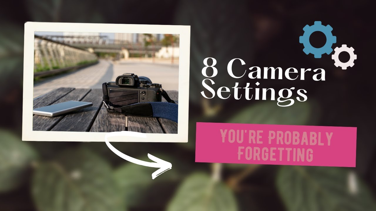 8 Camera Settings You NEED To Know (For ANY Camera) - YouTube