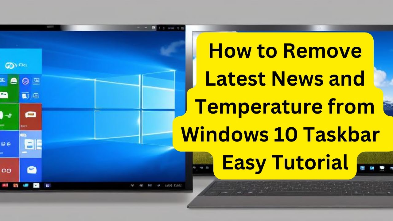 How to Remove Latest News and Temperature from Windows 10 Taskbar ...