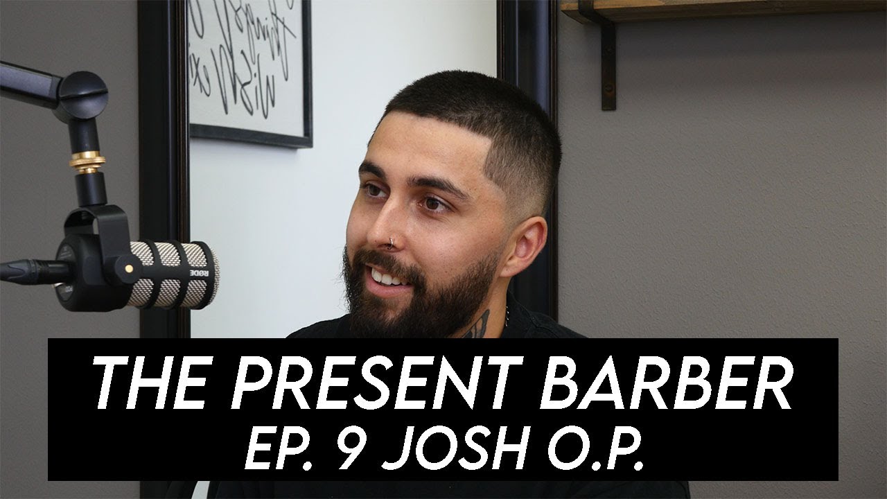 The Present Barber Podcast #9 Josh O.P. - YouTube