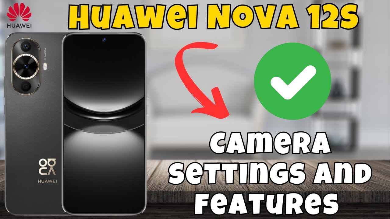 Camera settings and features Huawei Nova 12s || How to set camera ...