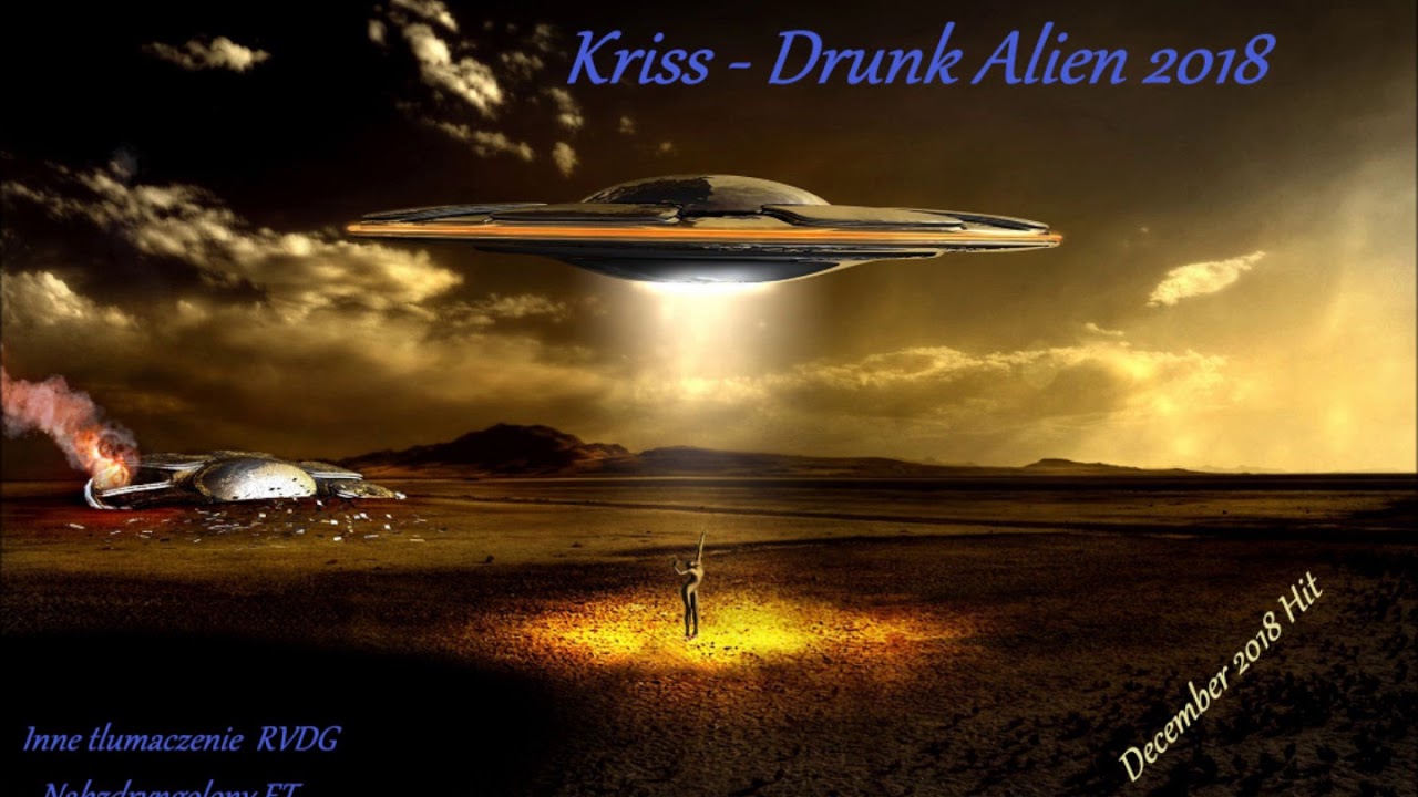 Kriss Drunk Alien 2018 - YouTube