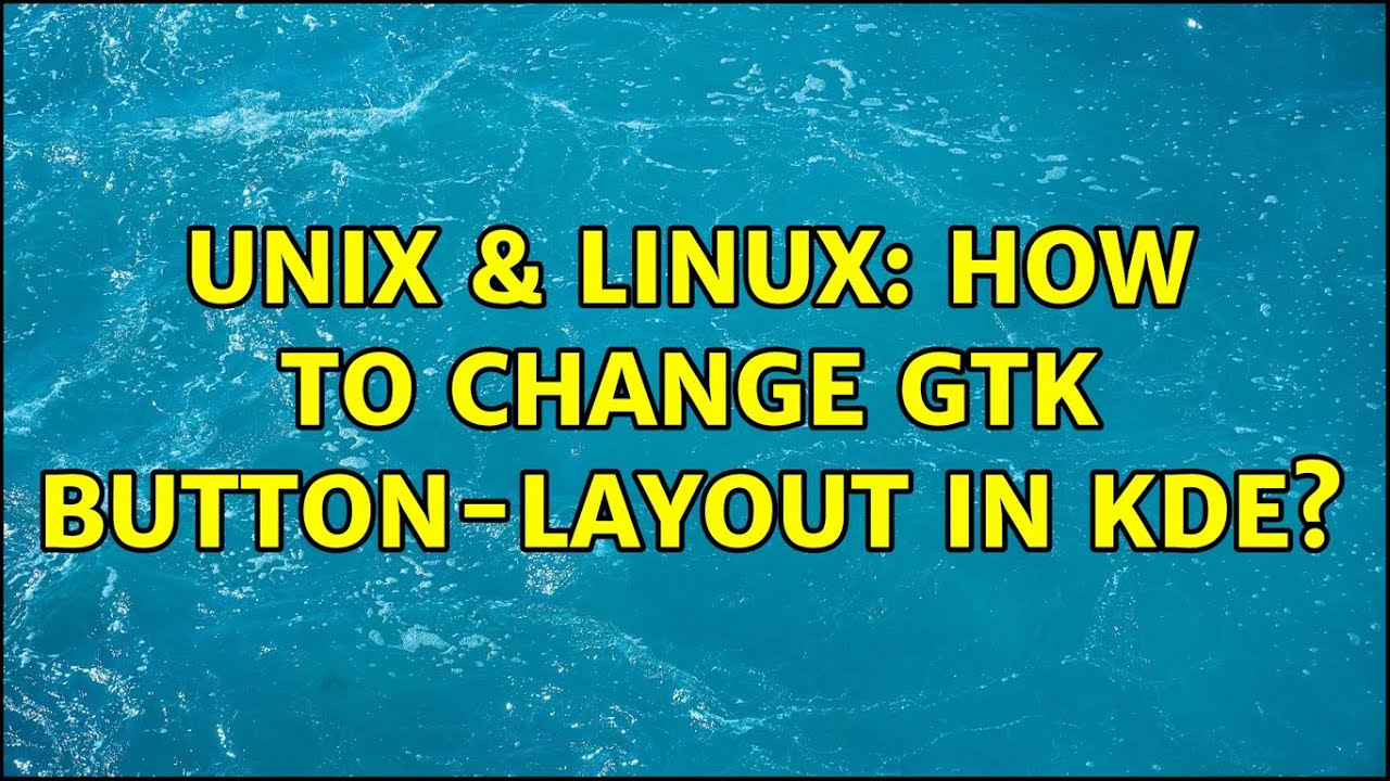 Unix & Linux: How to change gtk button-layout in KDE? - YouTube