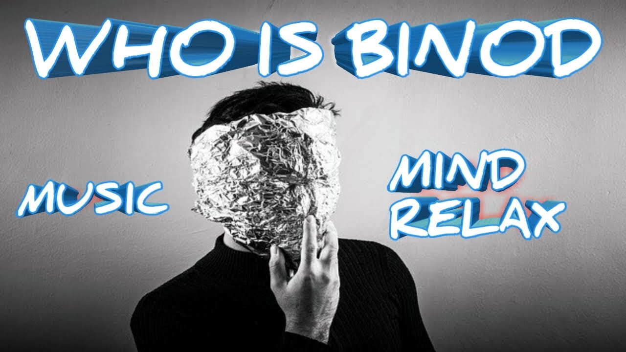 WHO IS BINOD? DANCE - MUSIC - MIND RELAX -THIS VIDEO PRESENT TO BINOD - YouTube