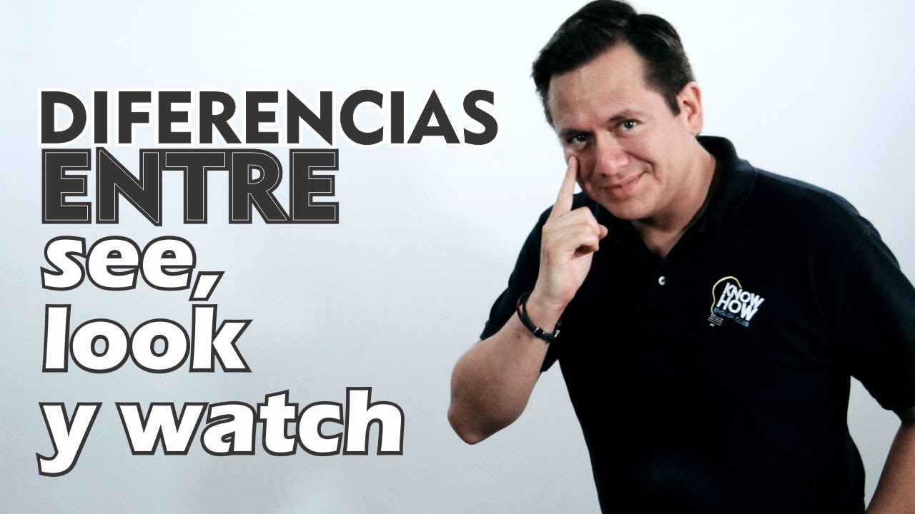 Diferencias Entre SEE LOOK Y WATCH YouTube diferencias-entre-see-look-y-watch-youtube