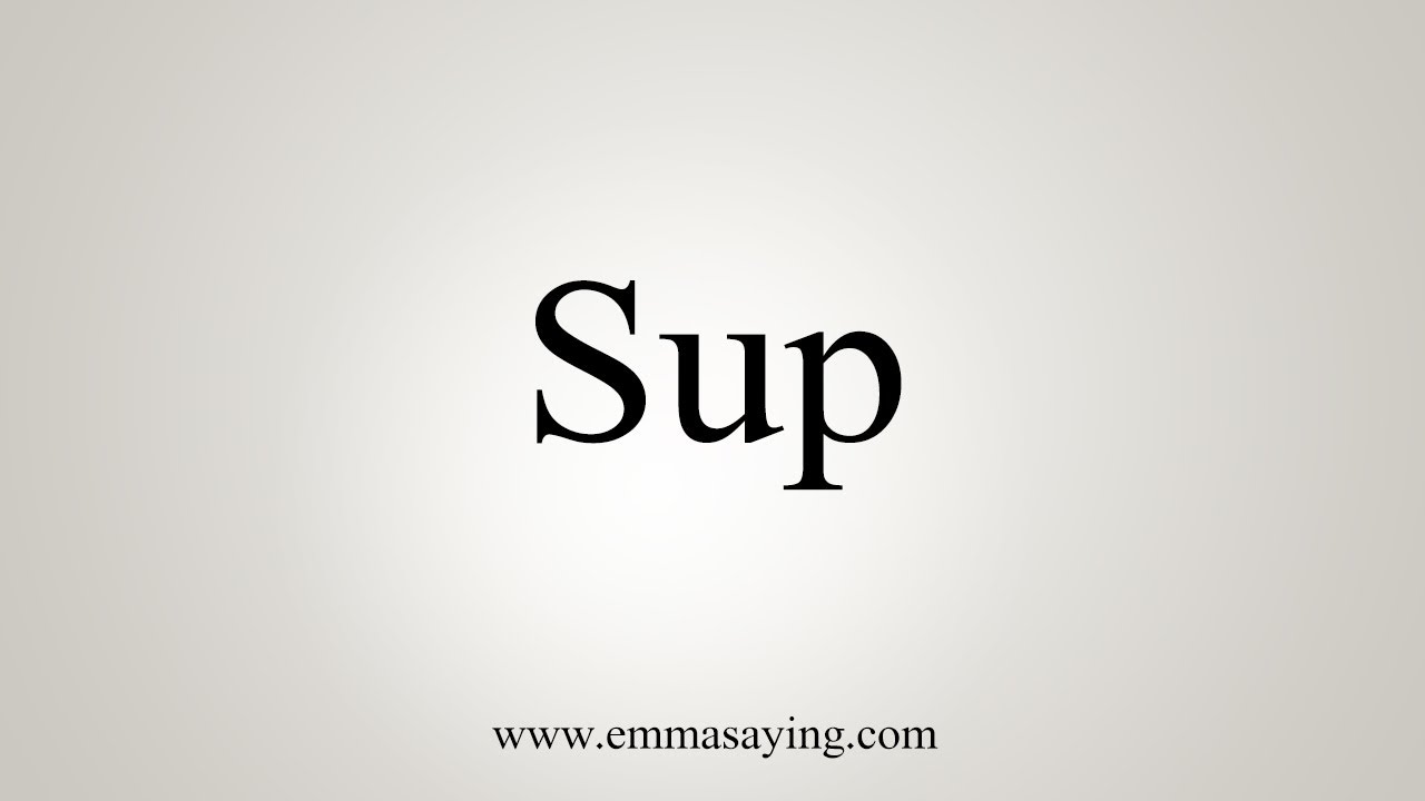 How To Say Sup YouTube