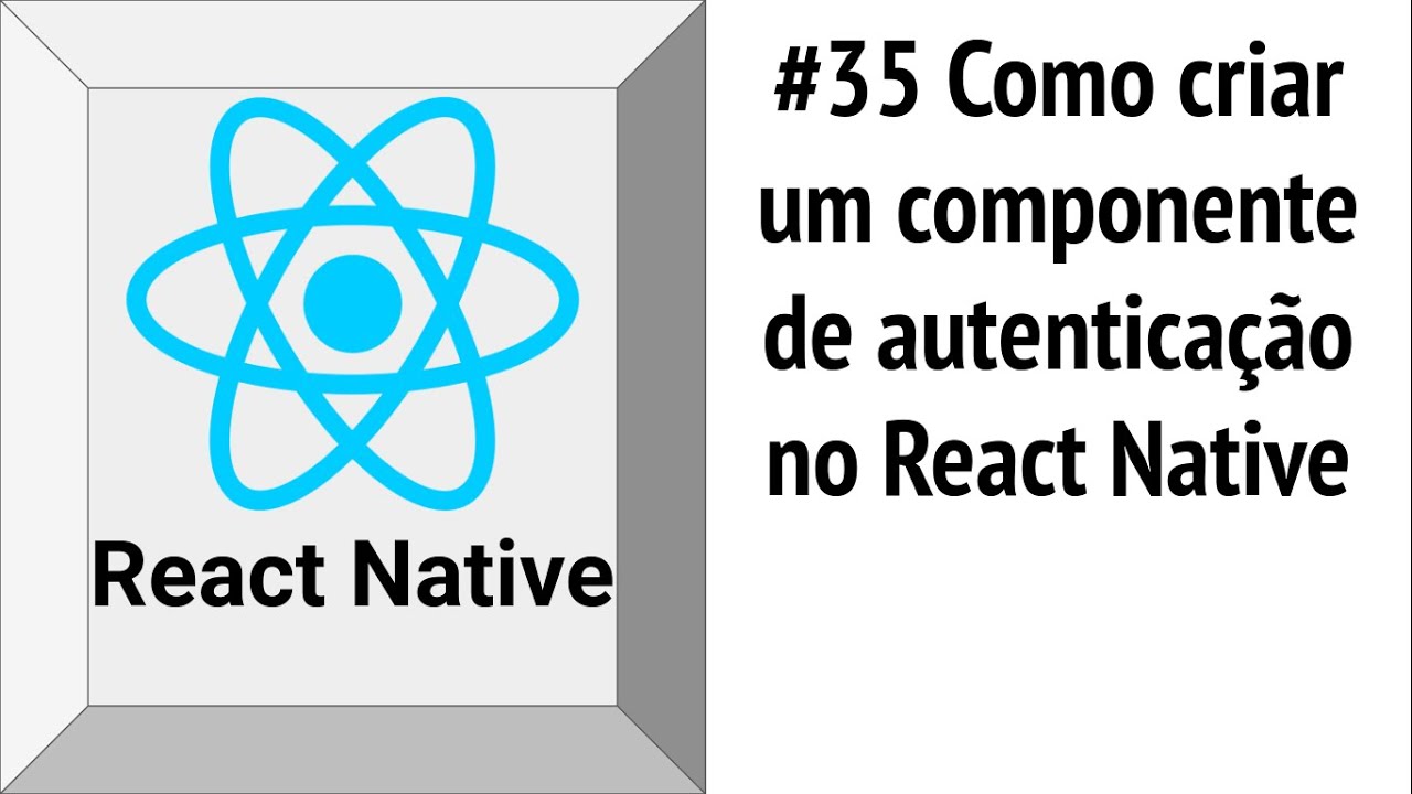 35 Como Criar Um Componente De Autenticação No React Native Youtube