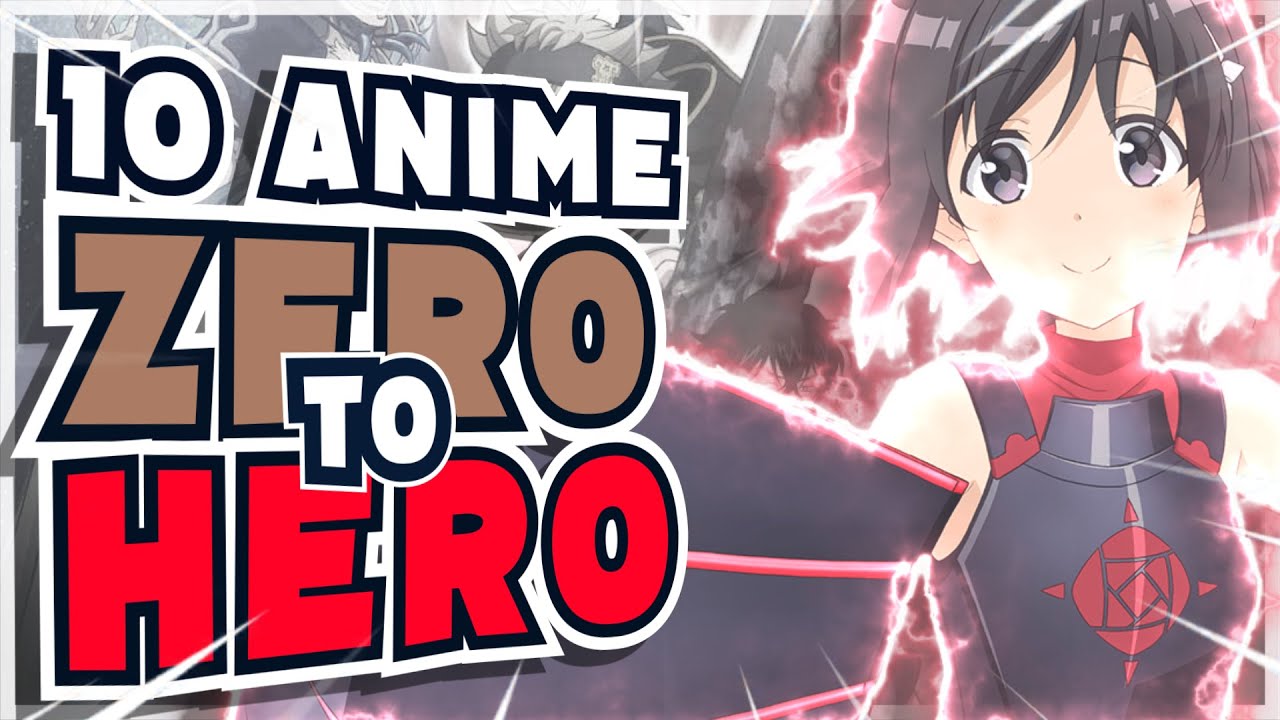 10 Anime Dengan MC Yang Awalnya Lemah Lalu Menjadi Kuat!!! atau Zero to ...