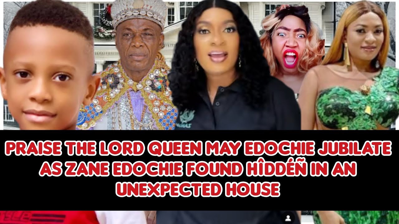 Praise the Lord Queen May Edochie jubilate as Zane Edochie found hîddéñ ...