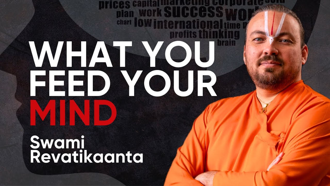 What You Feed Your Mind | Swami Revatikaanta - YouTube