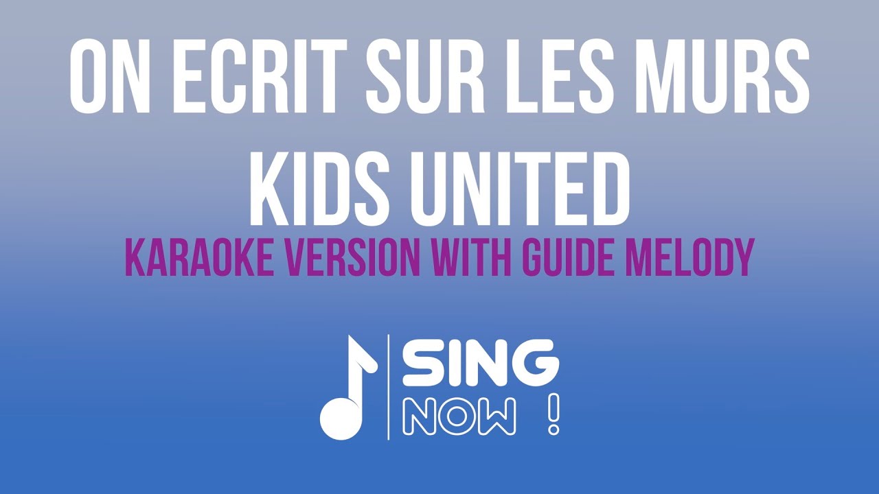 KIDS UNITED - ON ECRIT SUR LES MURS (KARAOKE AVEC MELODIE PIANO) - YouTube