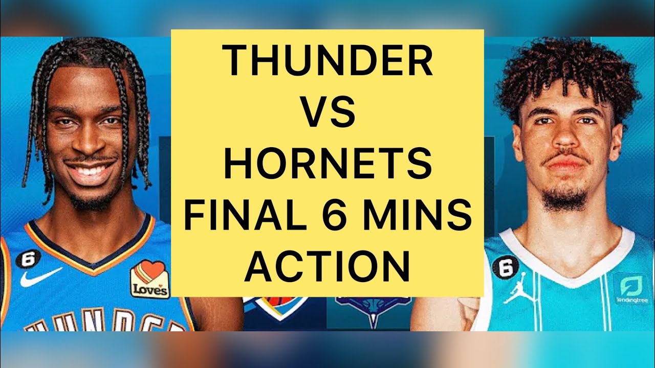 OKC VS HORNETS FULL FINAL 6 MINUTES ACTION - YouTube